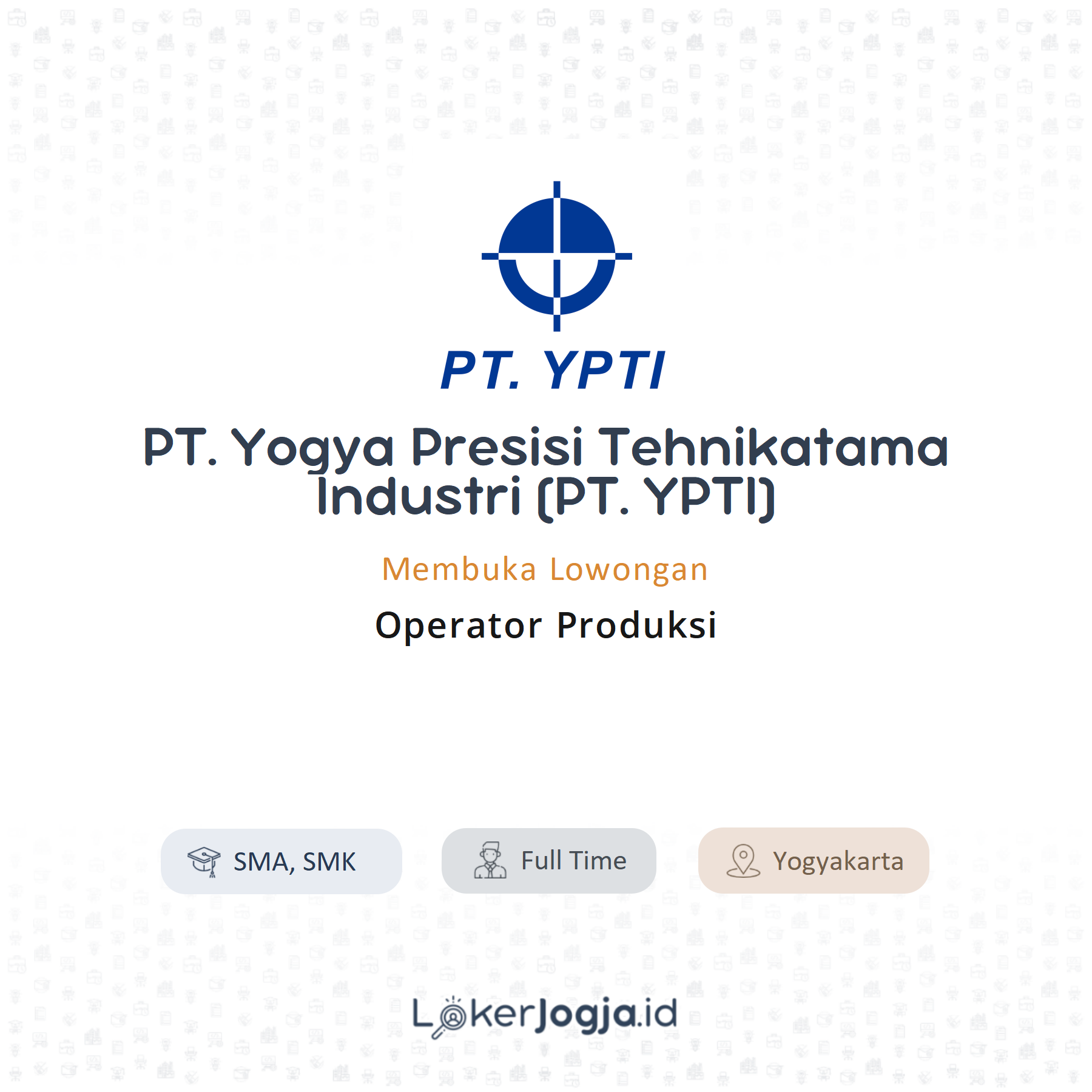 Lowongan Kerja Operator Produksi di PT. Yogya Presisi Tehnikatama Industri (PT. YPTI ...