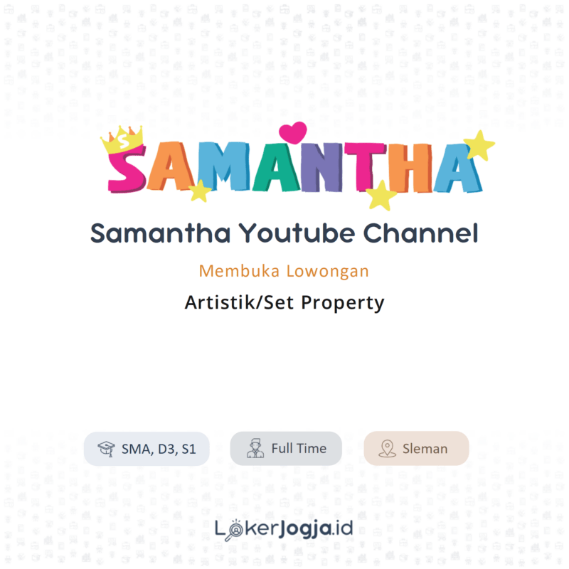 Lowongan Kerja Artistik/Set Property di Samantha Youtube Channel - LokerJogja.ID