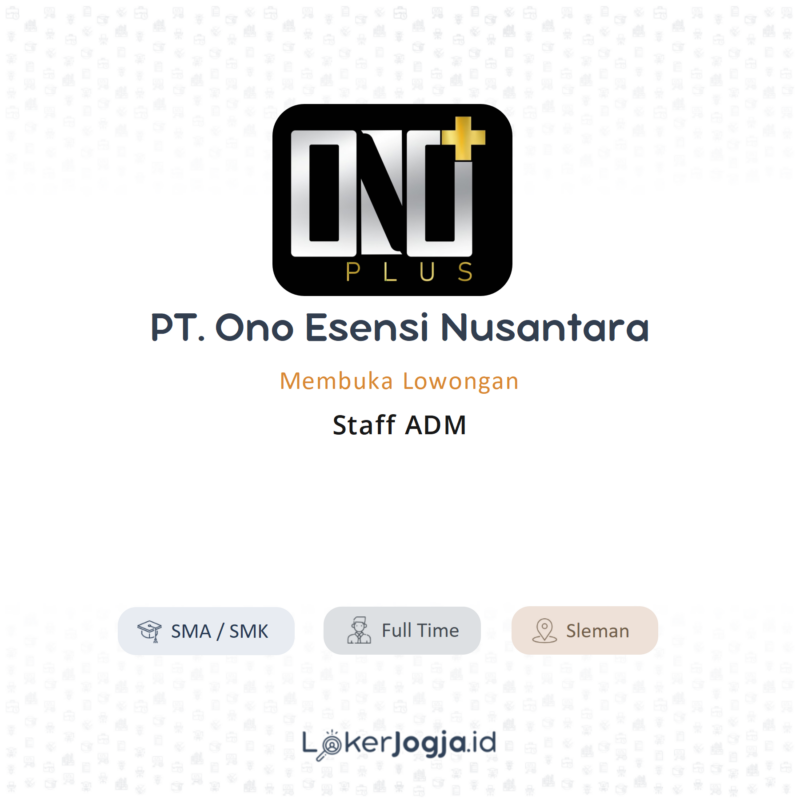 Lowongan Kerja Staff ADM di PT. Ono Esensi Nusantara - LokerJogja.ID