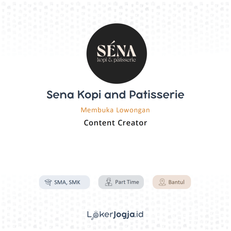 Lowongan Kerja Content Creator di Sena Kopi and Patisserie - LokerJogja.ID