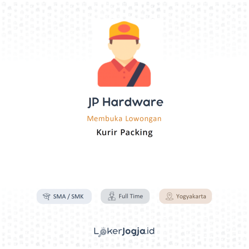 Lowongan Kerja Kurir Packing di JP Hardware - LokerJogja.ID