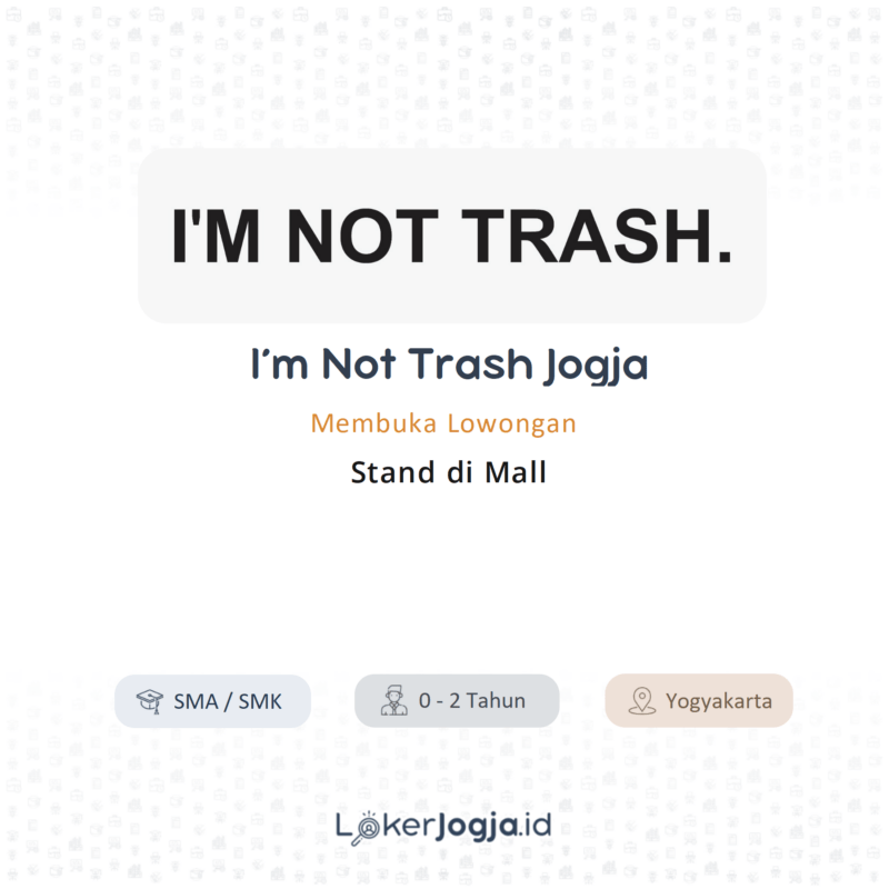 Lowongan Kerja Penjaga Stand Mall di I’m Not Trash Jogja - LokerJogja.ID
