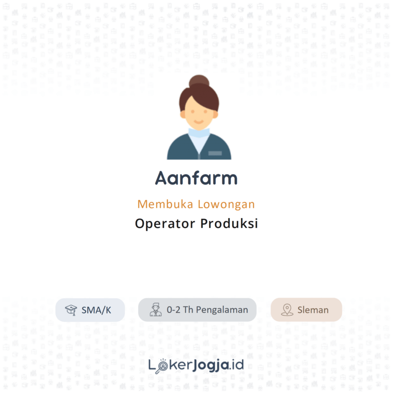 Lowongan Kerja Operator Produksi di Aanfarm - LokerJogja.ID