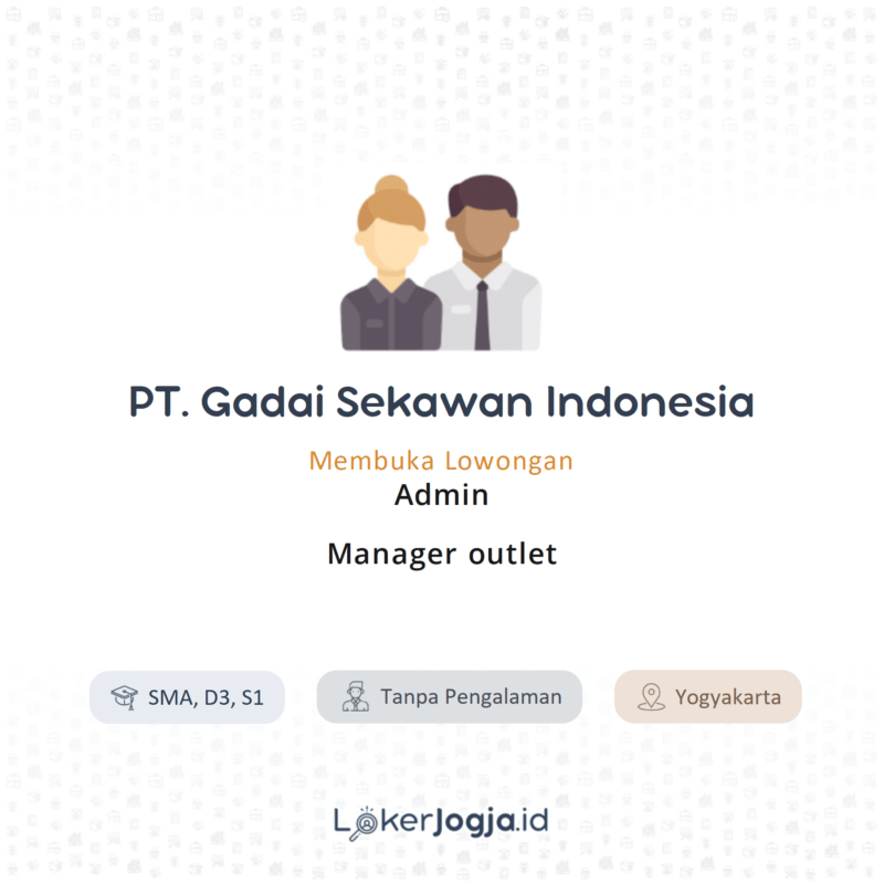 Lowongan Kerja Admin - Manager Outlet di PT. Gadai Sekawan Indonesia ...