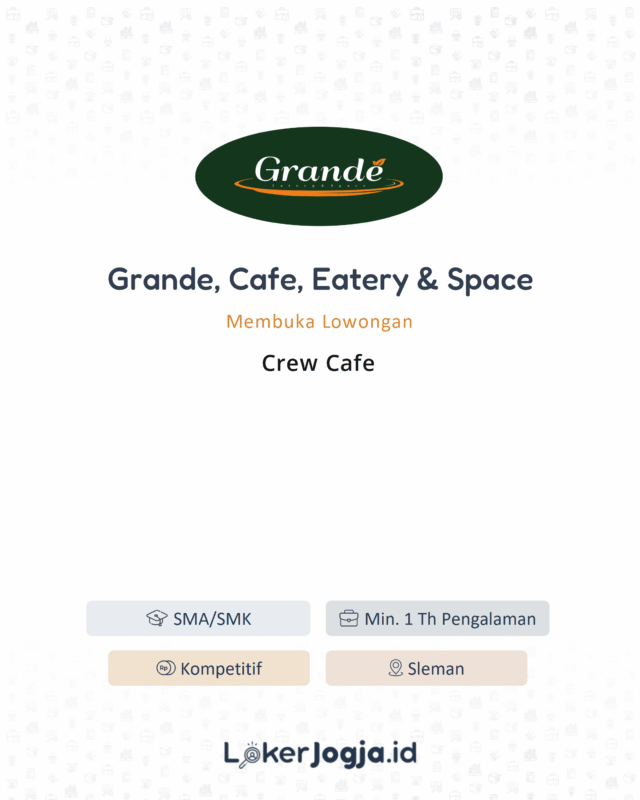 Lowongan Kerja Crew Cafe di Grande, Cafe, Eatery & Space - LokerJogja.ID